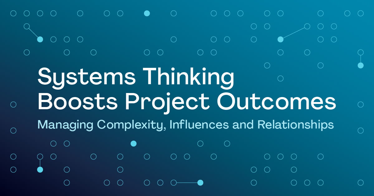 Systems Thinking Boosts Project Outcomes | PMI